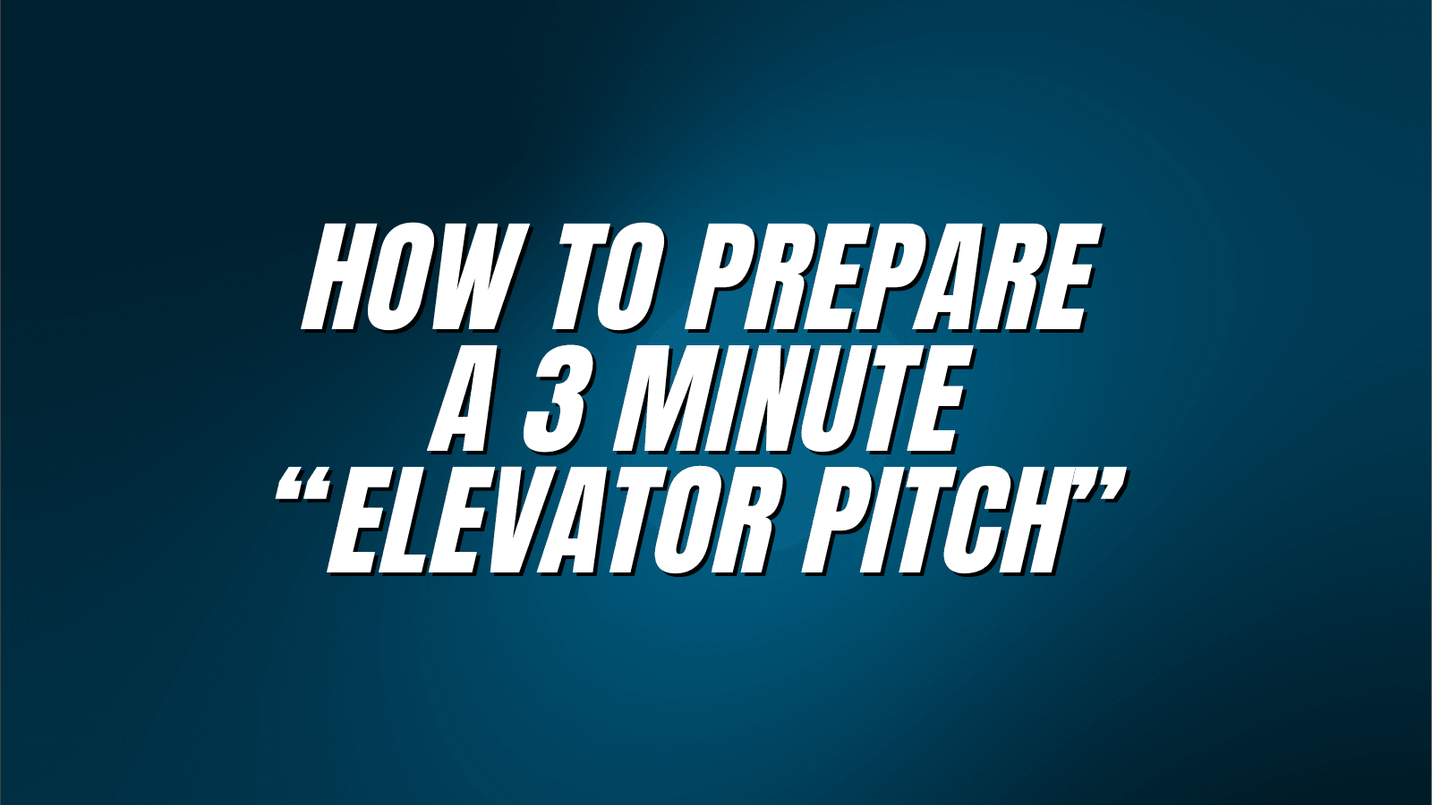 How to Prepare a 3 Minute “Elevator Pitch”