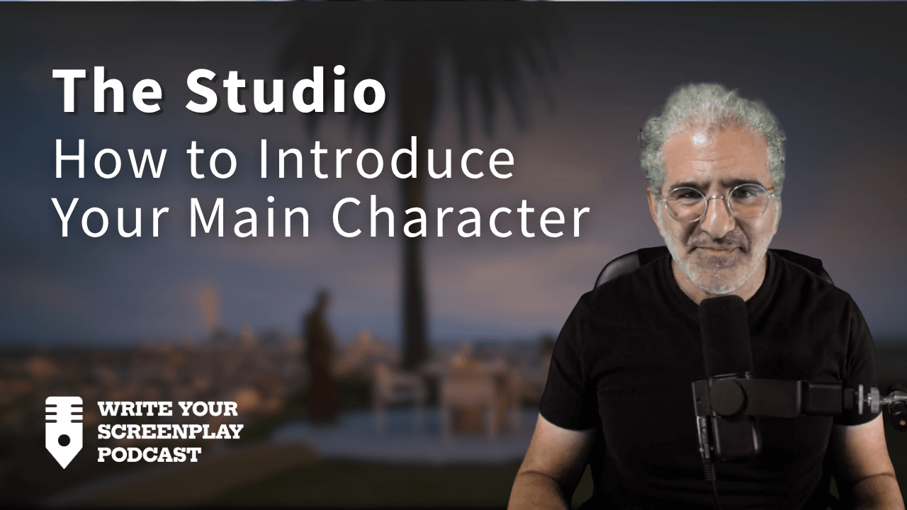 The Studio: How to Introduce Your Main Character - Write Your Screenplay