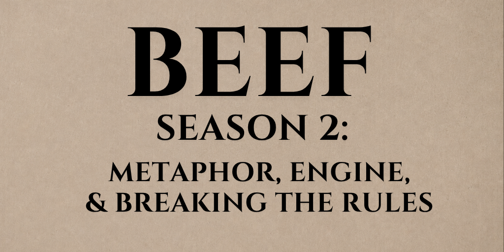 Beef Season 2: Metaphor, Engine, and Breaking the Rules - Write Your ...